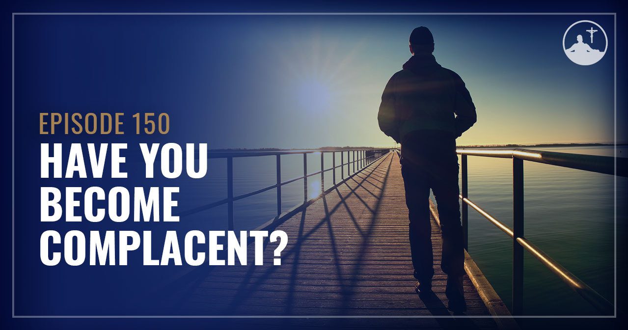 Have You Become Complacent? | Just a Guy in the Pew Podcast
